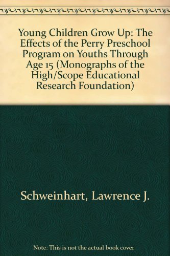 Young Children Grow Up: The Effects of the Perry Preschool Program on ...