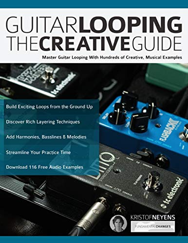 Guitar Looping The Creative Guide: Master Guitar Looping With Hundreds ...