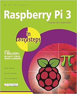 Raspberry Pi 3 in easy steps: McGrath, Mike: 9781840787290: Books