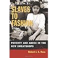 Slaves to Fashion: Poverty and Abuse in the New Sweatshops: Ross ...
