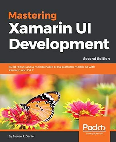 Mastering Xamarin UI Development: Build robust and a maintainable cross ... Mastering Xamarin UI Development: Build robust and a maintainable cross ...