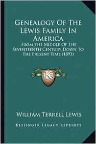 Genealogy Of The Lewis Family In America: From The Middle Of The ...