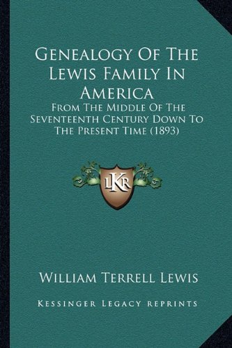 Genealogy Of The Lewis Family In America: From The Middle Of The ...