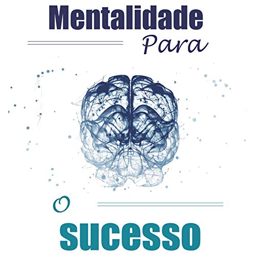 Mentalidade Para O Sucesso: Aprenda a direcionar sua mente para o ...