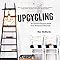 Upcycling: 20 Creative Projects Made from Reclaimed Materials: McMurdo ...