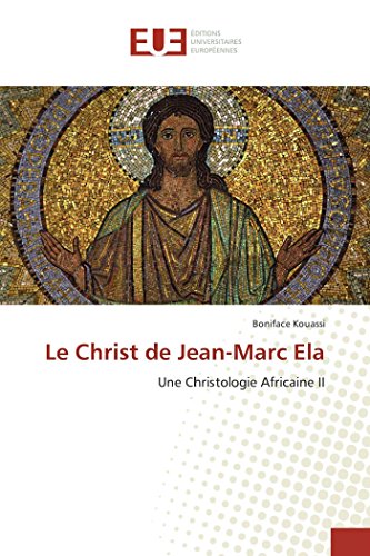 Le Christ de Jean-Marc Ela: Une Christologie Africaine II (French ...