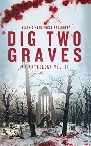 Publication: Dig Two Graves: Volume II