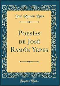 Amazon.com: Poesías de José Ramón Yepes (Classic Reprint) (Spanish ...