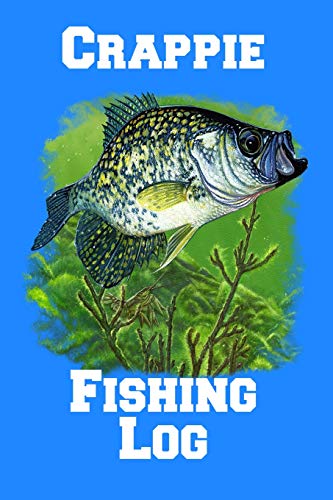 Crappie Fishing Log: 6 X 9, 110 Page Fishing Log Book To Document Your ...