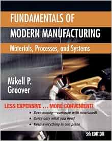 Fundamentals of Modern Manufacturing: Materials, Processes, and Systems ...
