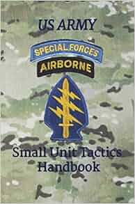 US Army Special Forces Small Unit Tactics Handbook: Paul D. LeFavor ...