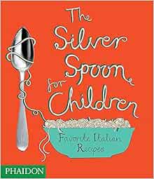 The Silver Spoon for Children: Favorite Italian Recipes: Editors of ...