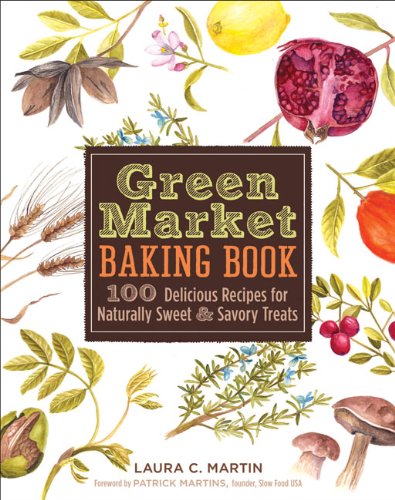 Green Market Baking Book: 100 Delicious Recipes for Naturally Sweet ...