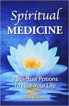 Spiritual Medicine: 7 Spiritual Potions to Heal Your Life: Amazon.co.uk ...