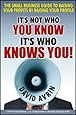 It's Not Who You Know -- It's Who Knows You!: The Small Business Guide ...