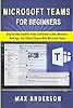 Microsoft Teams for Beginners: Step-by-Step Guide To Video Conference ...