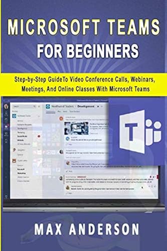 Microsoft Teams for Beginners: Step-by-Step Guide To Video Conference ...