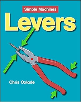 Levers (Simple Machines): Amazon.co.uk: Oxlade, Chris: 9780749675660: Books