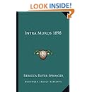 Intra Muros 1898: Rebecca Ruter Springer: 9781162739182: Amazon.com: Books