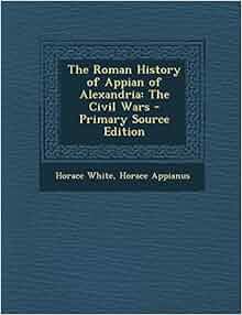 The Roman History of Appian of Alexandria: The Civil Wars - Primary Source Edition (Greek ...