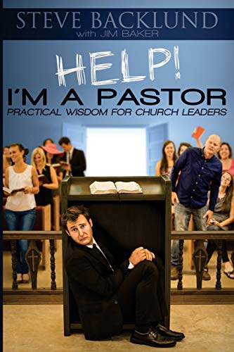 HELP! I'm a Pastor: Practical Wisdom For Church Leaders: Backlund, Mr ...