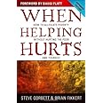 When Helping Hurts: How to Alleviate Poverty Without Hurting the Poor ...