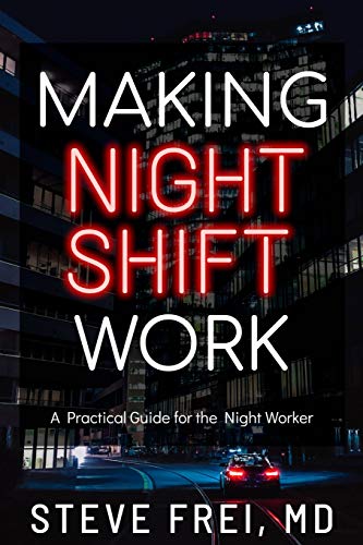 Making Night Shift Work: A Practical Guide for the Night Worker: Frei ...
