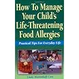 How to Manage Your Child's Life-Threatening Food Allergies: Practical ...