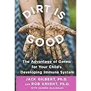 Dirt Is Good: The Advantage of Germs for Your Child's Developing Immune ...