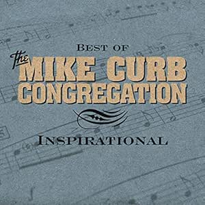 The Mike Curb Congregation - Inspirational: The Best of the Mike Curb ...