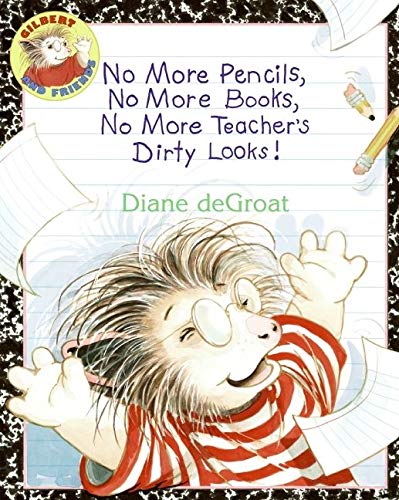 No More Pencils, No More Books, No More Teacher's Dirty Looks! (Gilbert ...