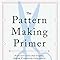 The Pattern Making Primer: All You Need to Know About Designing ...