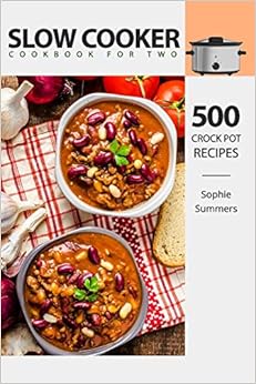 Slow Cooker Cookbook for Two - 500 Crock Pot Recipes: Nutritious Recipe ...