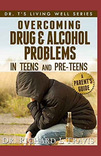 Overcoming Drug and Alcohol Problems in Teens and PreTeens (Dr. T's ...