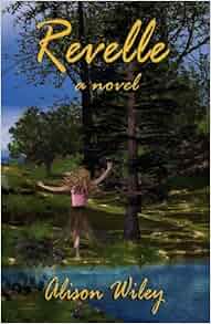 Revelle: Alison Wiley: 9780985609603: Amazon.com: Books