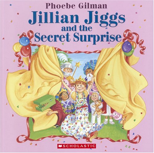 Jillian Jiggs and the Secret Surprise : Gilman, Phoebe, Gilman, Phoebe ...