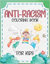 Anti-Racism Coloring Book For Kids: Antiracist Coloring Books For Kids ...