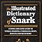 The Illustrated Dictionary of Snark: A Snide, Sarcastic Guide to Verbal ...