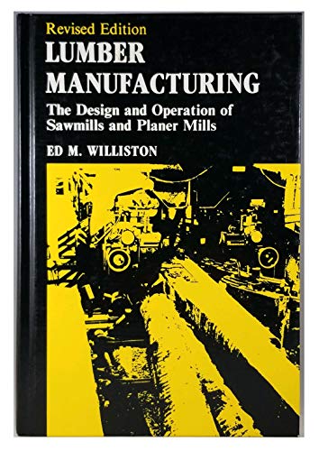 Lumber Manufacturing: The Design and Operation of Sawmills and Planer ...