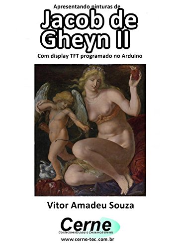 Apresentando Pinturas De Jacob De Gheyn Ii Com Display Tft Programado No Arduino Ebook Resumo
