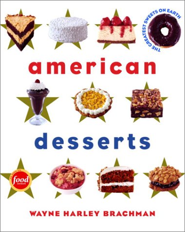 American Desserts: The Greatest Sweets on Earth: Brachman, Wayne ...