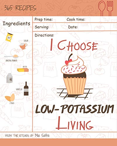 I Choose Low-Potassium Living: Reach 365 Happy And Healthy Days! [Low ...