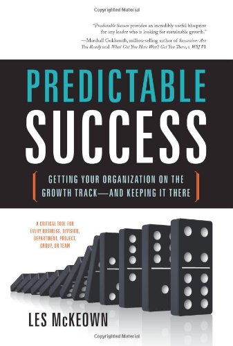 Predictable Success: Getting Your Organization On the Growth Track--and ...