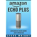 Amazon Echo Plus: Amazon Echo Plus: Advanced User Guide 2017 Updated: Step-By-Step Instructions ...