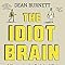 The Idiot Brain: A Neuroscientist Explains What Your Head is Really Up ...