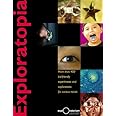 Exploratopia: More than 400 kid-friendly experiments and explorations for curious minds: The ...