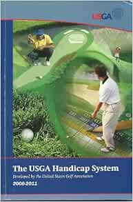 The USGA Handicap System 2008-2011 (Developed by the United States Golf ...
