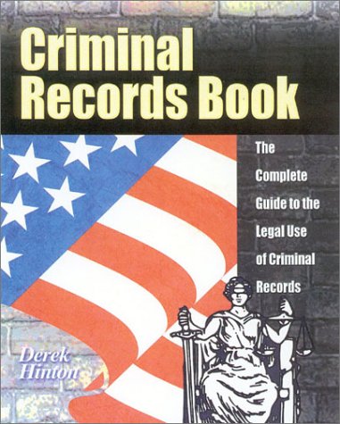 Criminal Records Book: The Complete Guide to the Legal Use of Criminal ...