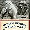 Amazon.com: Women Heroes of World War I: 16 Remarkable Resisters ...