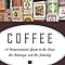Coffee: A Comprehensive Guide to the Bean, the Beverage, and the ...